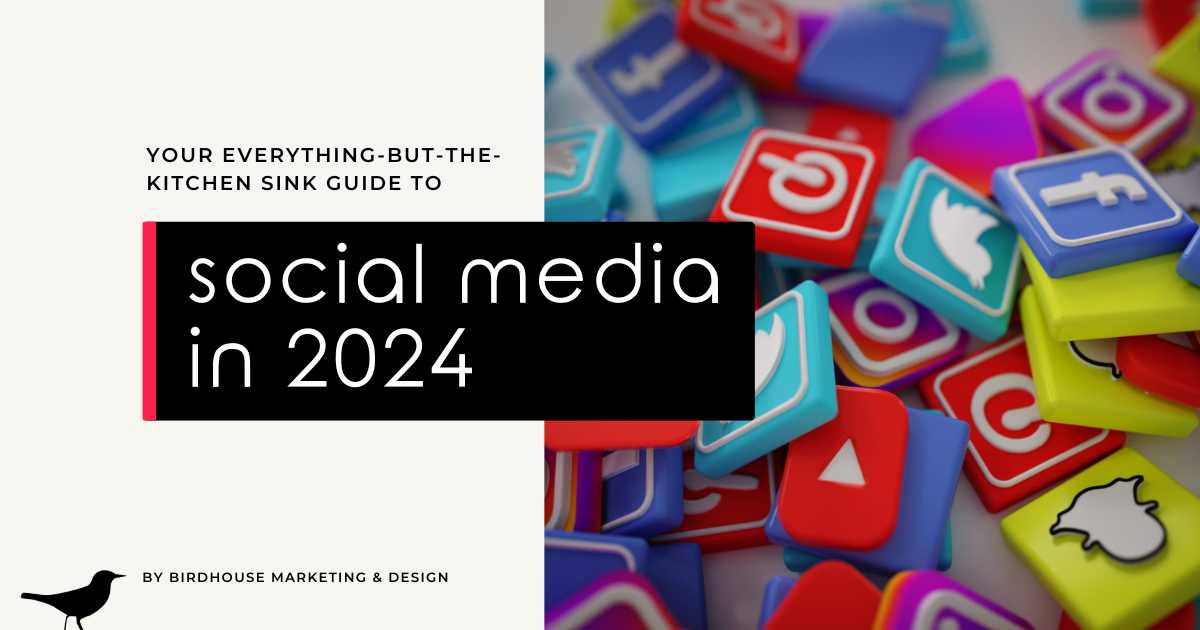 Your Everything-But-the-Kitchen-Sink 2024 Guide to Social Media